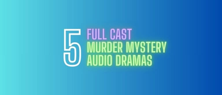 Top 5 Full Cast Murder Mystery Audio Dramas